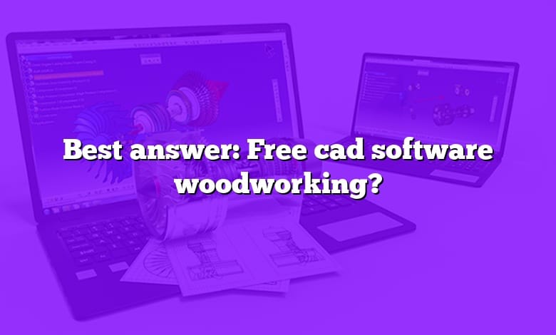 Best answer: Free cad software woodworking? - CADdikt