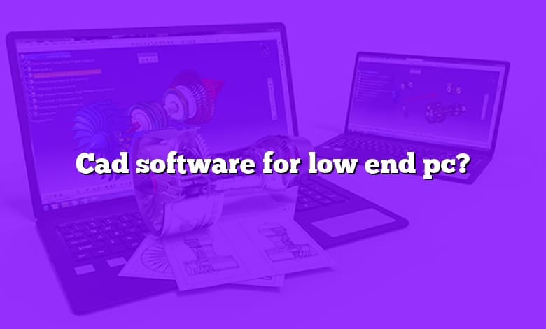 Cad software for low end pc? - CADdikt