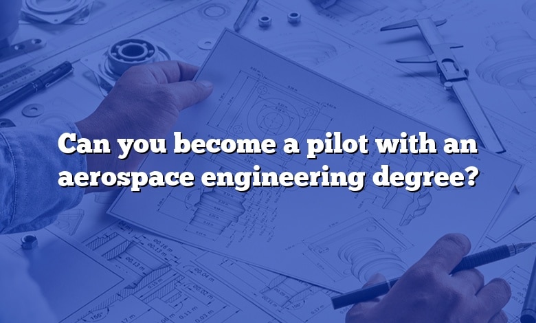 Can you become a pilot with an aerospace engineering degree? - CADdikt
