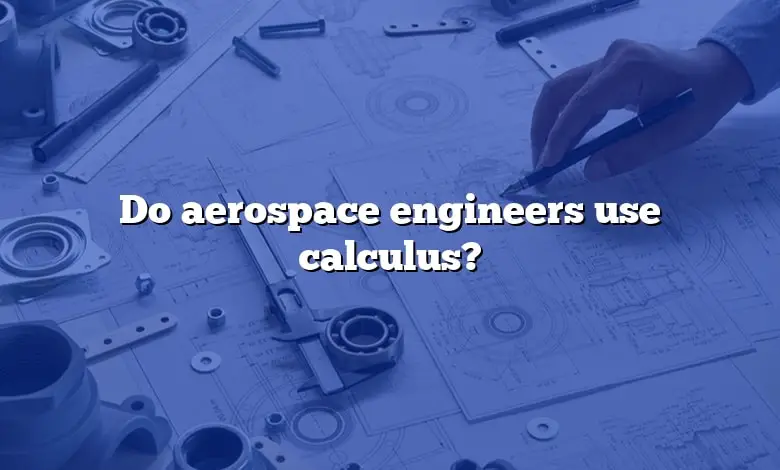 Do aerospace engineers use calculus? - CADdikt