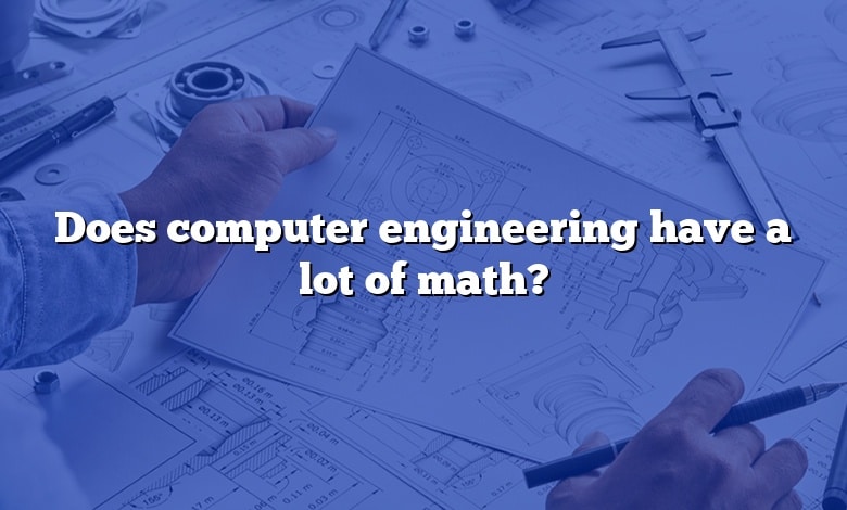 Does computer engineering have a lot of math? - CADdikt
