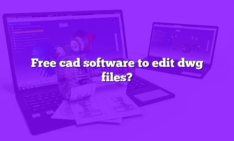 Free cad software to edit dwg files? - CADdikt