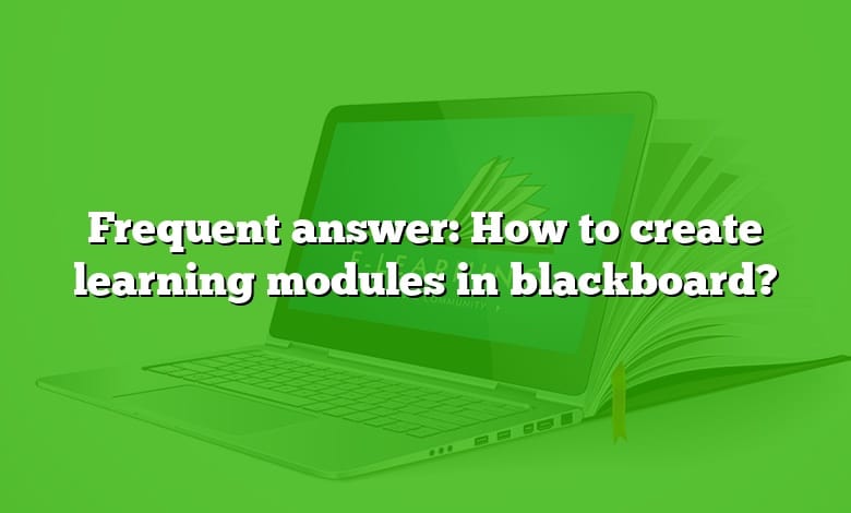 Frequent answer: How to create learning modules in blackboard? - CADdikt