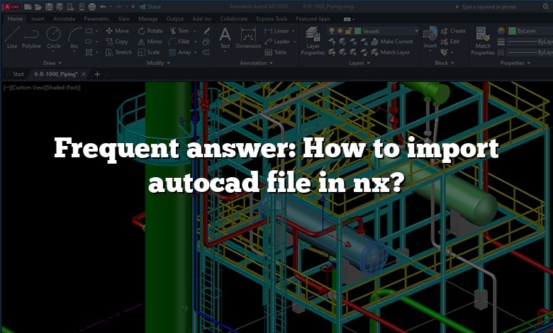 Frequent answer: How to import autocad file in nx? - CADdikt Frequent answer: How to import autocad file in nx? - CADdikt