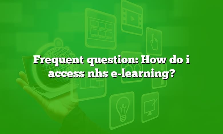 Frequent question: How do i access nhs e-learning? - CADdikt