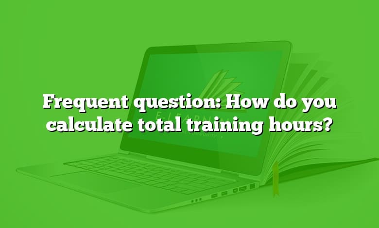 Frequent question: How do you calculate total training hours? - CADdikt
