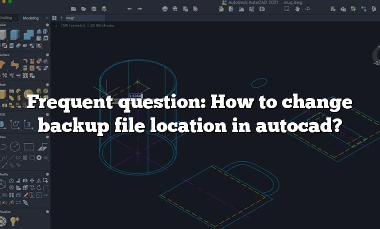 Frequent question: How to change backup file location in autocad? - CADdikt