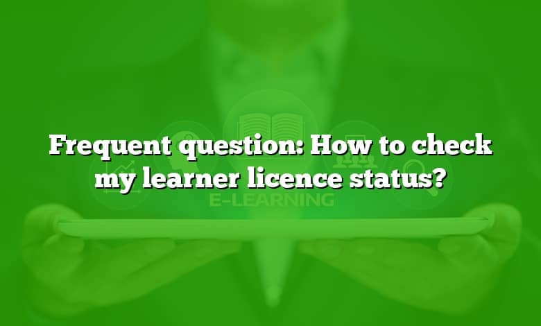 Frequent question: How to check my learner licence status? - CADdikt