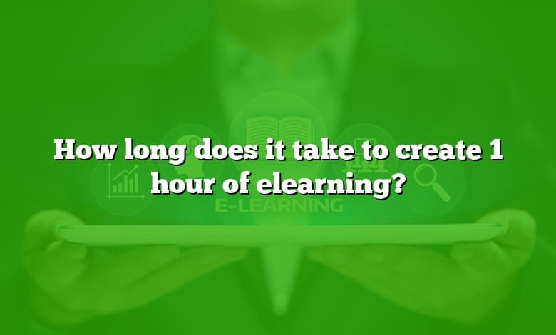 How long does it take to create 1 hour of elearning? - CADdikt