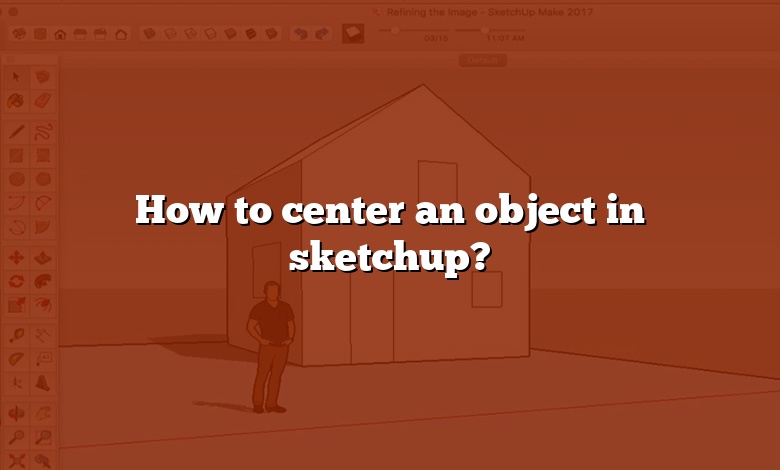 How to center an object in sketchup? - CADdikt