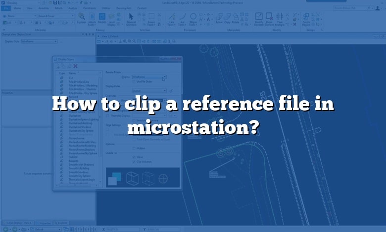 How to clip a reference file in microstation? - CADdikt