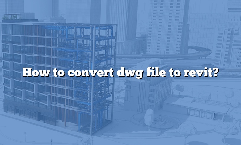 How To Convert Dwg File To Revit Caddikt
