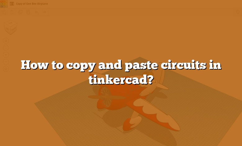 How to copy and paste circuits in tinkercad? - CADdikt