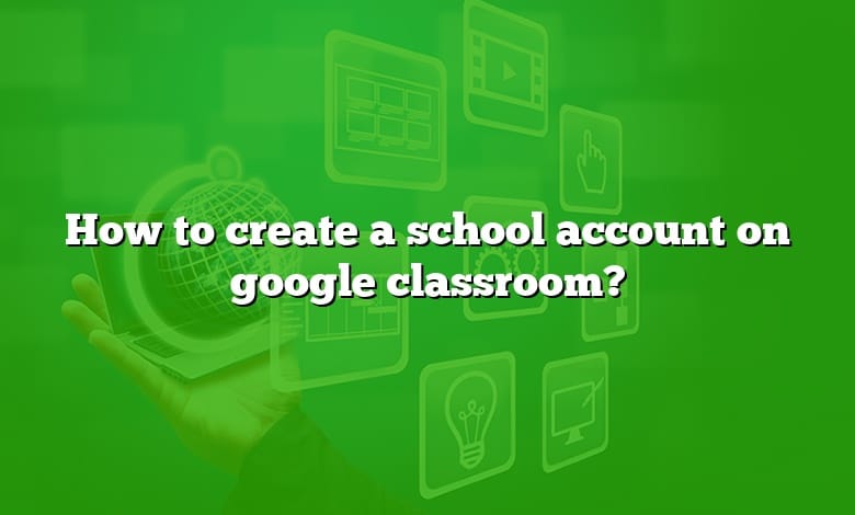 How to create a school account on google classroom? - CADdikt