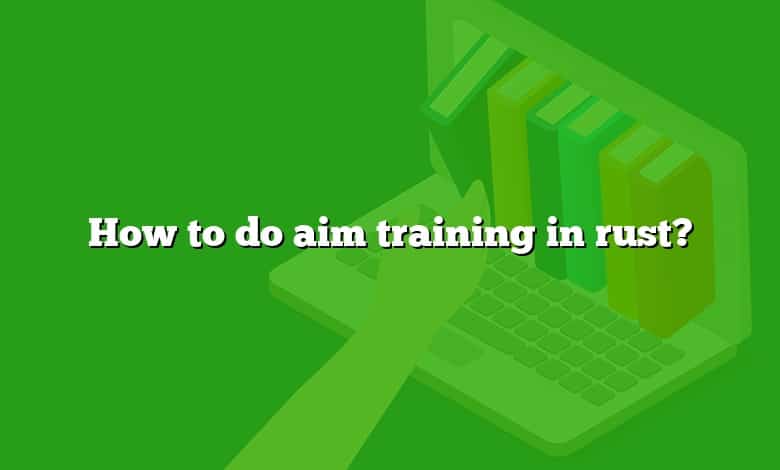 How to do aim training in rust? - CADdikt