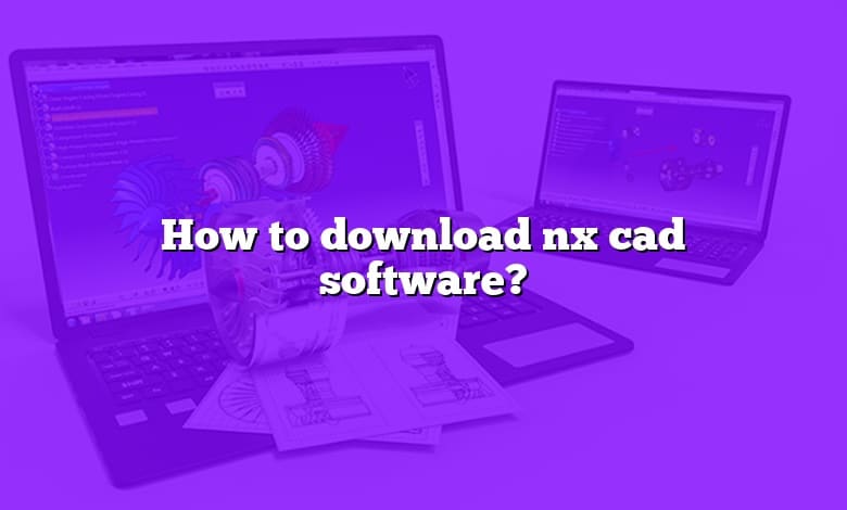 How to download nx cad software? - CADdikt