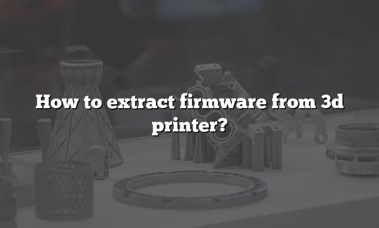 How to extract firmware from 3d printer? - CADdikt