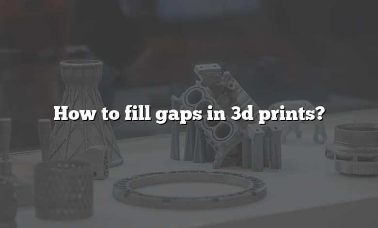 How to fill gaps in 3d prints? - CADdikt