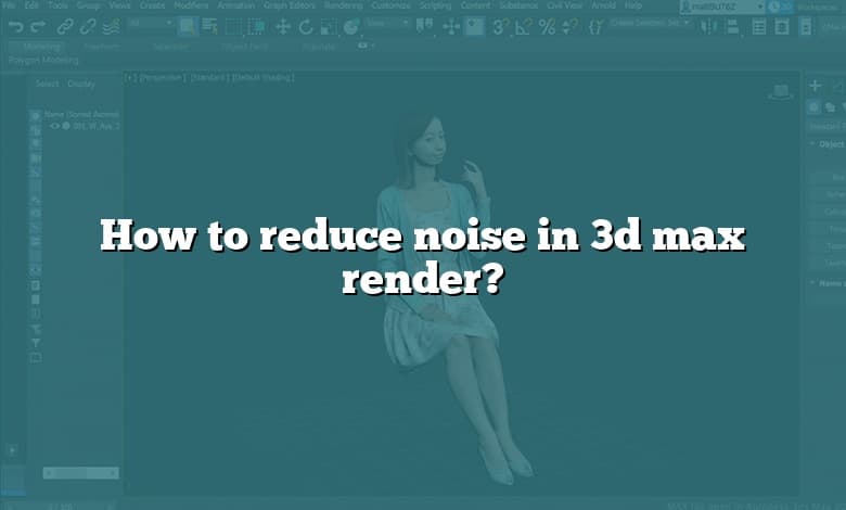 How to reduce noise in 3d max render? - CADdikt