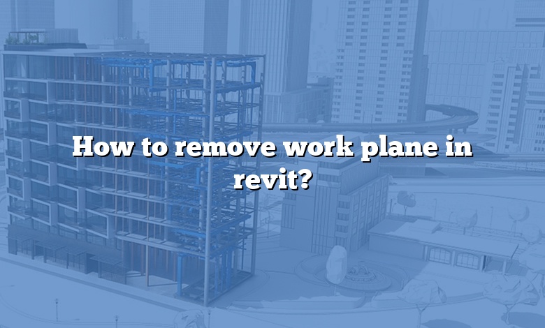 How to remove work plane in revit? - CADdikt