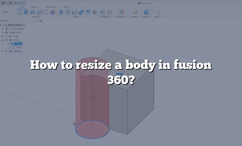How to resize a body in fusion 360? - CADdikt