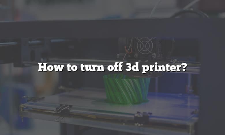 How to turn off 3d printer? - CADdikt