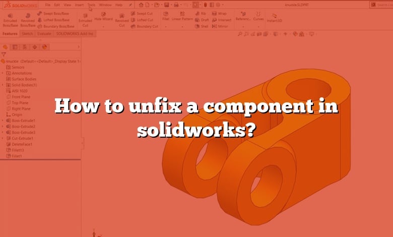 How to unfix a component in solidworks? - CADdikt