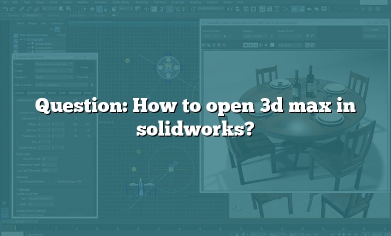 Question: How to open 3d max in solidworks? - CADdikt
