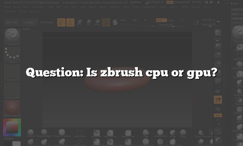 Question: Is zbrush cpu or gpu? - CADdikt