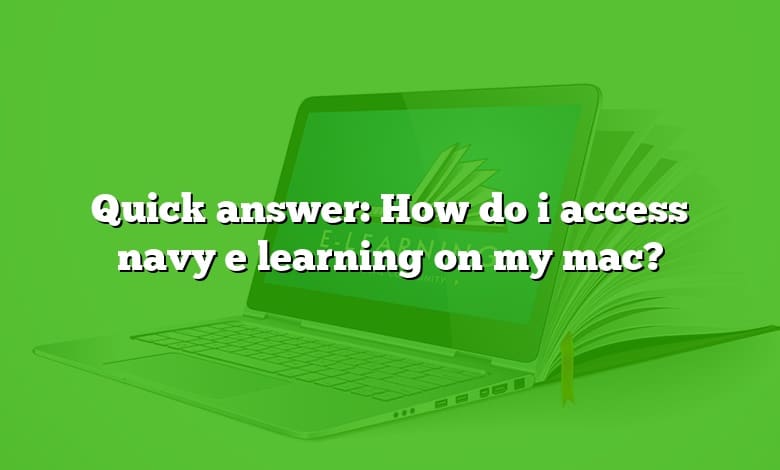 Quick answer: How do i access navy e learning on my mac? - CADdikt