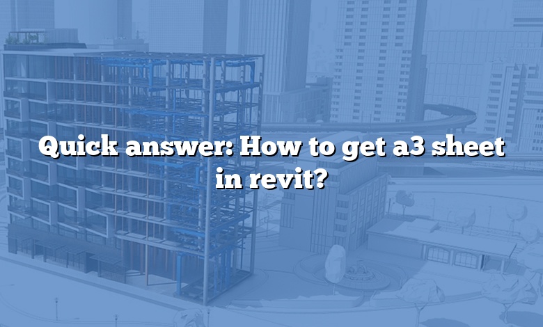 Quick answer: How to get a3 sheet in revit? - CADdikt