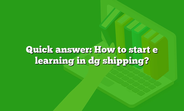 Quick answer: How to start e learning in dg shipping? - CADdikt