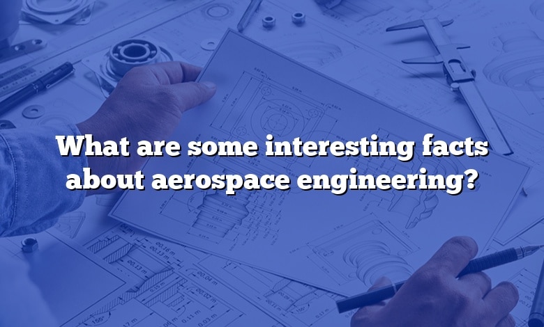 What are some interesting facts about aerospace engineering? - CADdikt