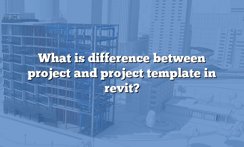 What is difference between project and project template in revit? - CADdikt