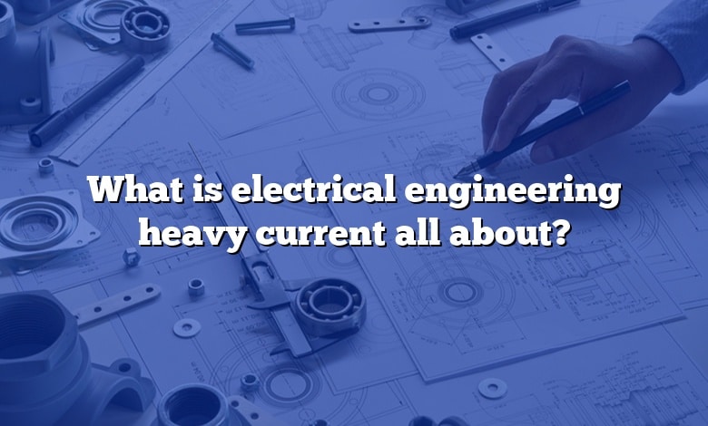 What is electrical engineering heavy current all about? - CADdikt