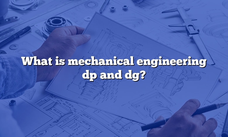 What is mechanical engineering dp and dg? - CADdikt