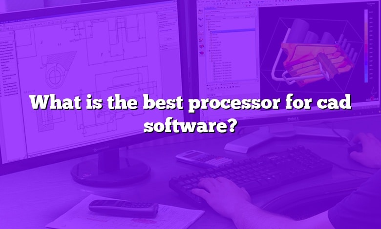 What is the best processor for cad software? - CADdikt