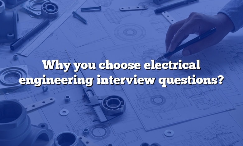 Why you choose electrical engineering interview questions? - CADdikt