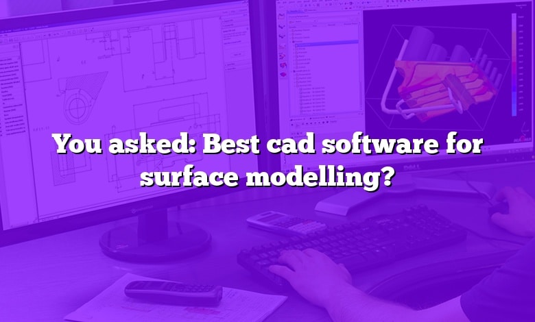 You asked: Best cad software for surface modelling? - CADdikt