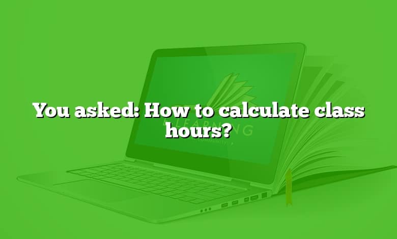You asked: How to calculate class hours? - CADdikt