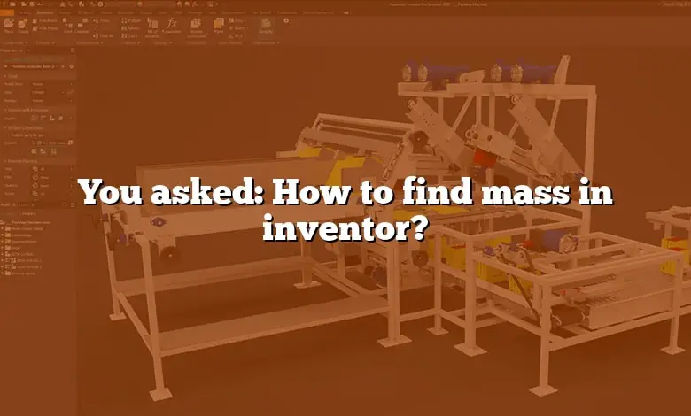 You asked: How to find mass in inventor? - CADdikt