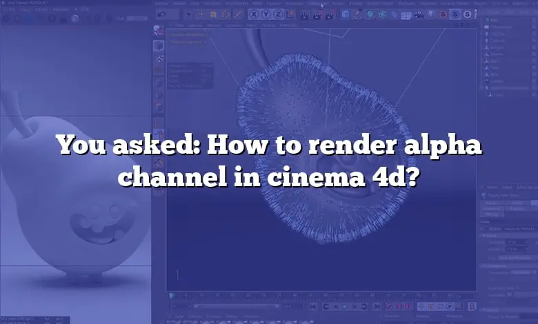 You asked: How to render alpha channel in cinema 4d? - CADdikt