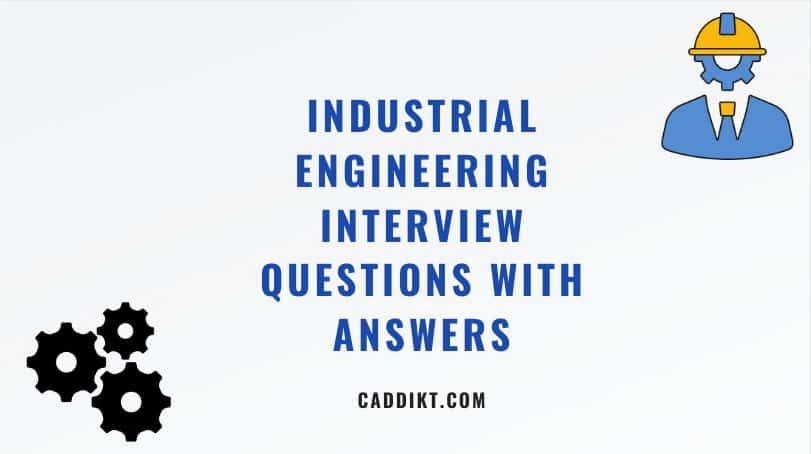 +50 Industrial Engineering Interview Questions with Answers - CADdikt