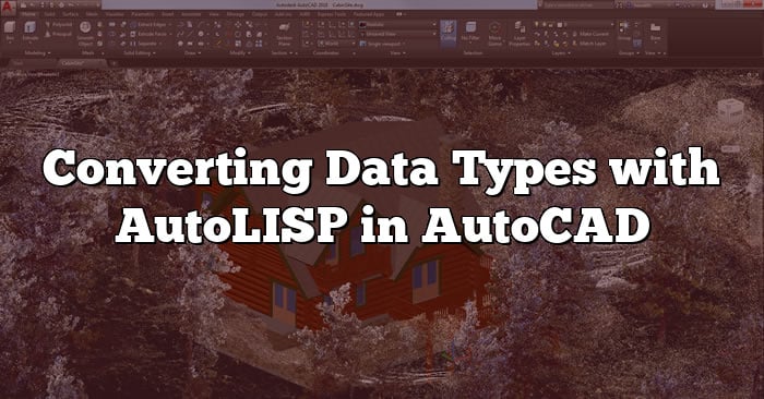 Converting Data Types With Autolisp In Autocad Caddikt
