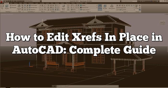 How to Edit Xrefs In Place in AutoCAD: Complete Guide - CADdikt