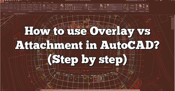 How to use Overlay vs Attachment in AutoCAD? (Step by step) - CADdikt