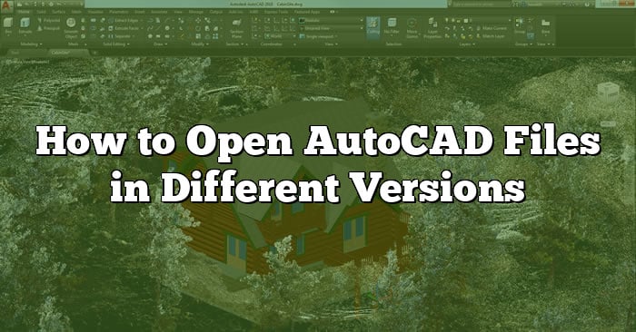How To Open AutoCAD Files In Different Versions CADdikt how-to-open-autocad-files-in-different-versions-caddikt