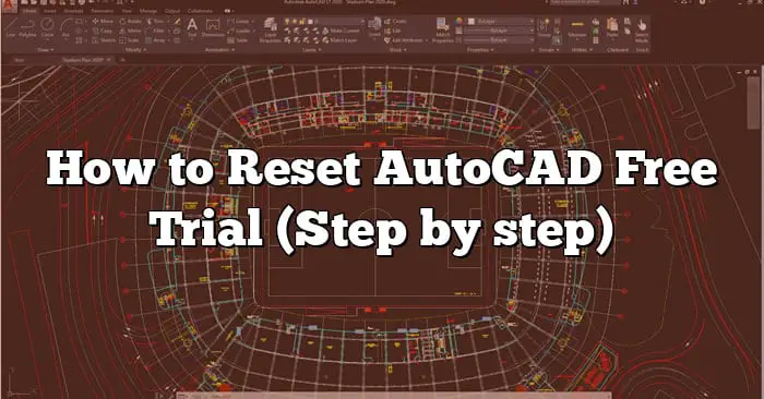 How to Reset AutoCAD Free Trial (Step by step) - CADdikt