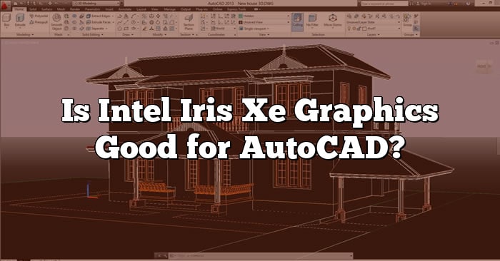 Is Intel Iris Xe Graphics Good for AutoCAD? - CADdikt